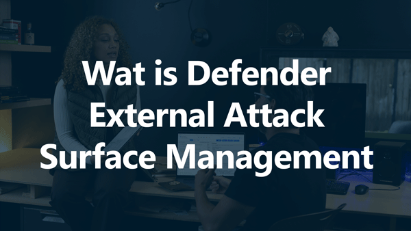 Wat is Defender External Attack Surface Management - OfficeGrip